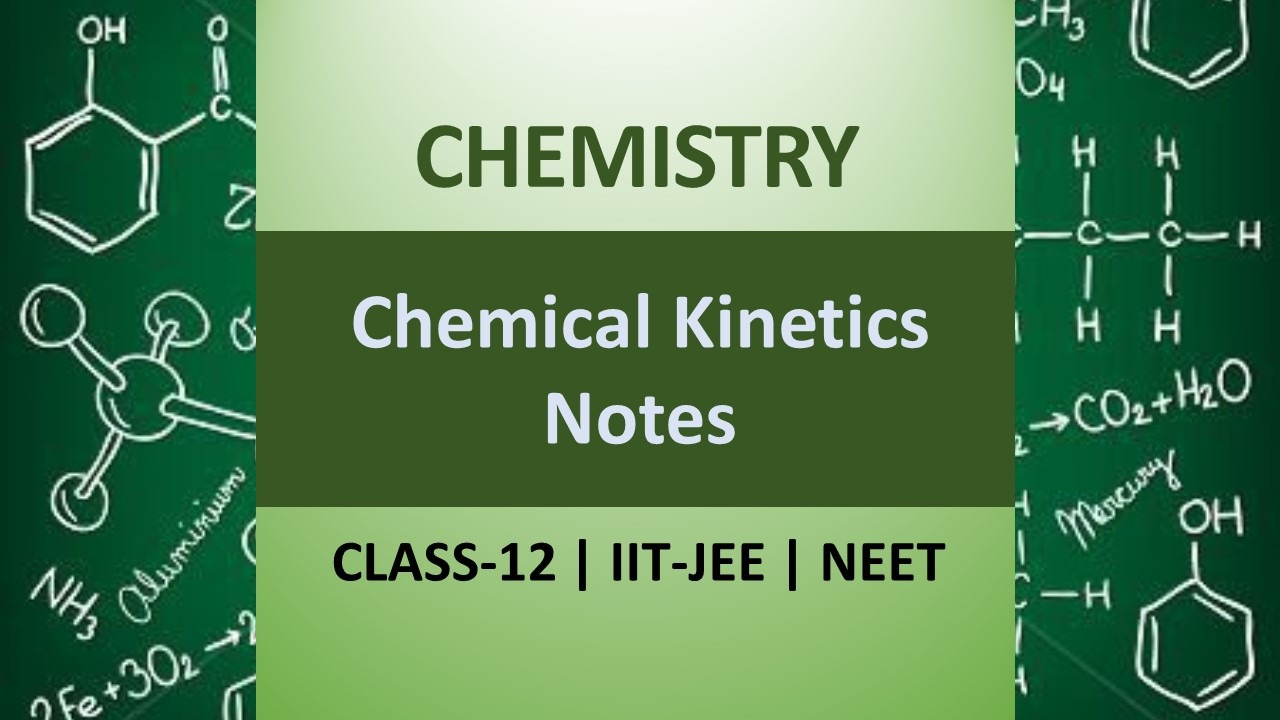 Chemical Kinetics Class 12 Notes IIT JEE NEET Chemical Kinetics Class 12 Notes IIT JEE NEET